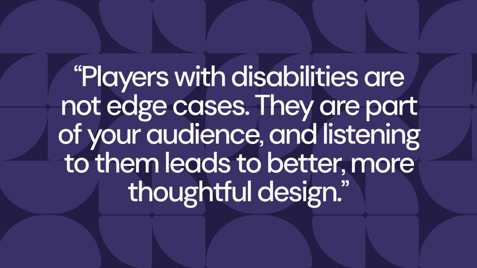 Building Accessible Games Starts by Bringing Players with Disabilities ...